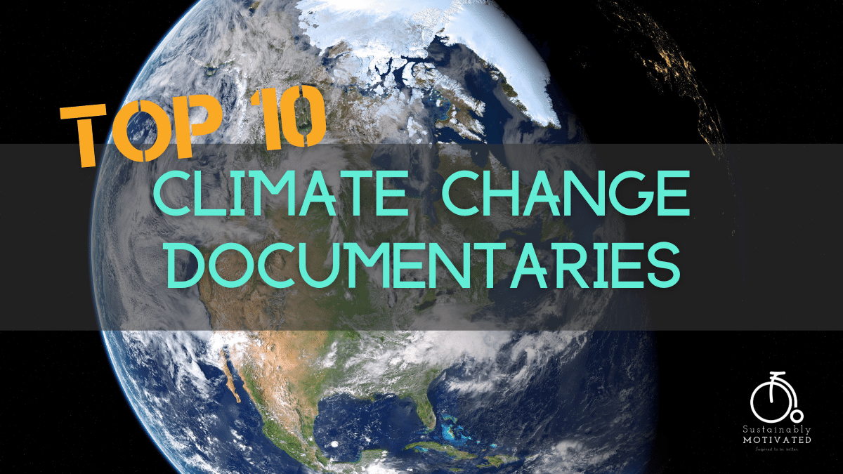 Top 10 Climate Documentaries – Sustainably Motivated