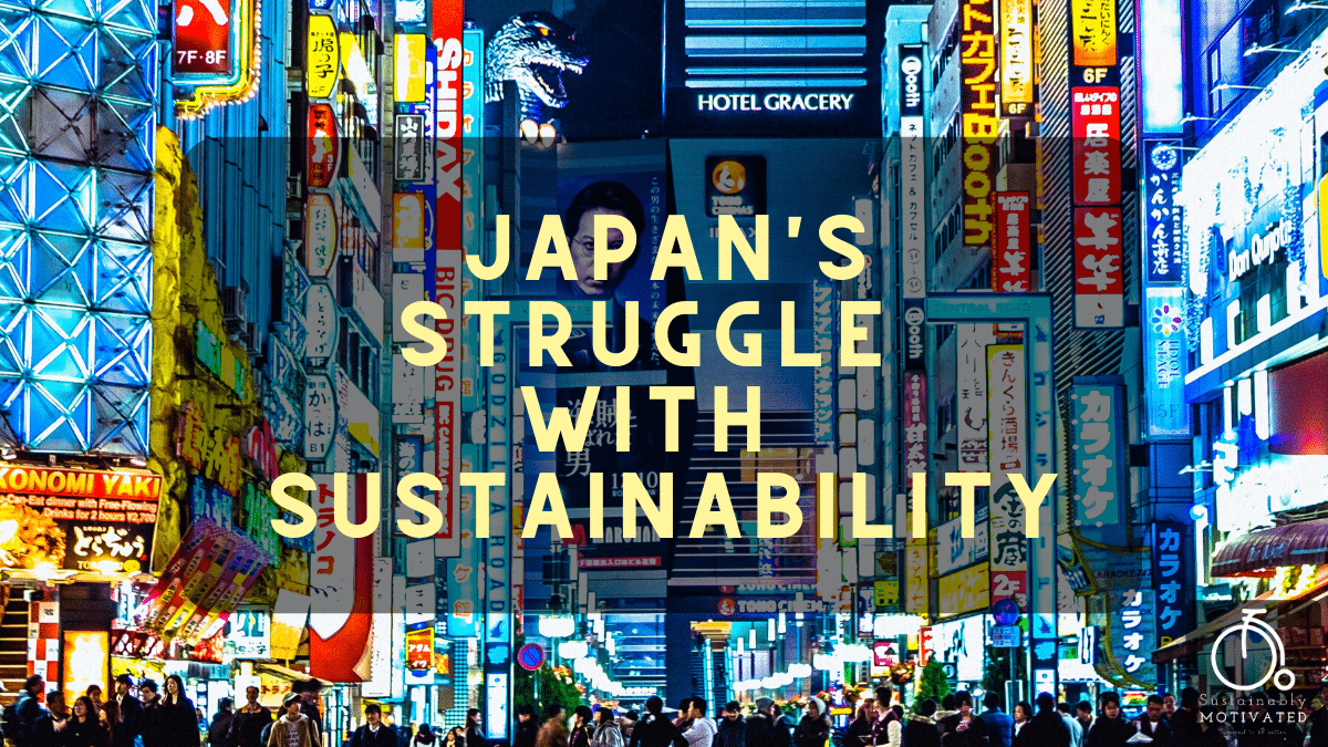 Japan’s Struggle With Sustainability – Sustainably Motivated