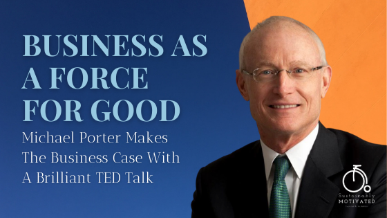 Michael Porter on Profit and Sustainability – Sustainably Motivated