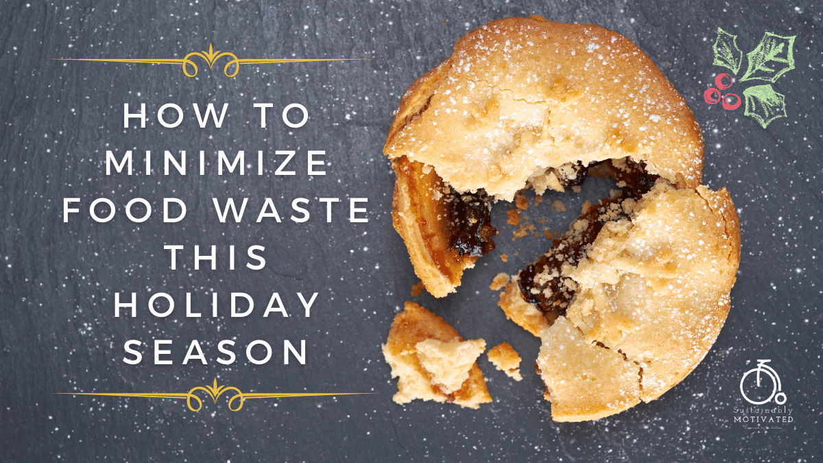 How To Minimize Food Waste This Holiday Season – Sustainably Motivated