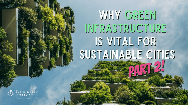 How Green Infrastructure Makes Cities Sustainable – Sustainably Motivated