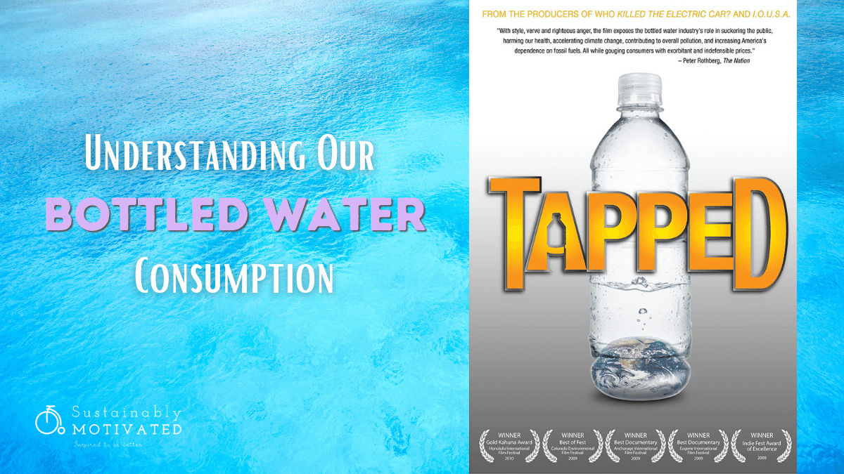 Understanding Our Bottled Water Consumption – Sustainably Motivated