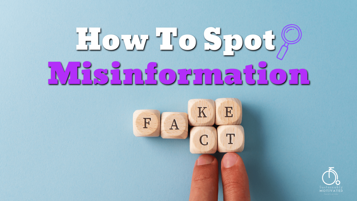 How To Spot Misinformation – Sustainably Motivated