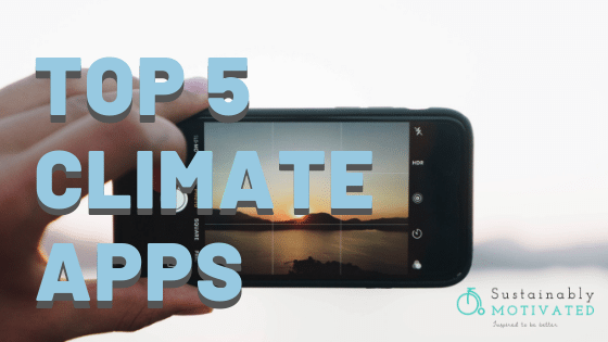 Top 5 Climate Change Apps – Sustainably Motivated